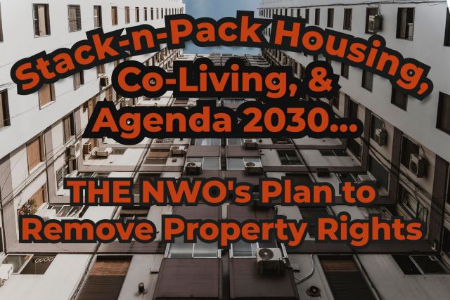 Stack-n-Pack Housing, Co-Living, & Agenda 2030…the NWO’s Plan to Remove Property Rights ...